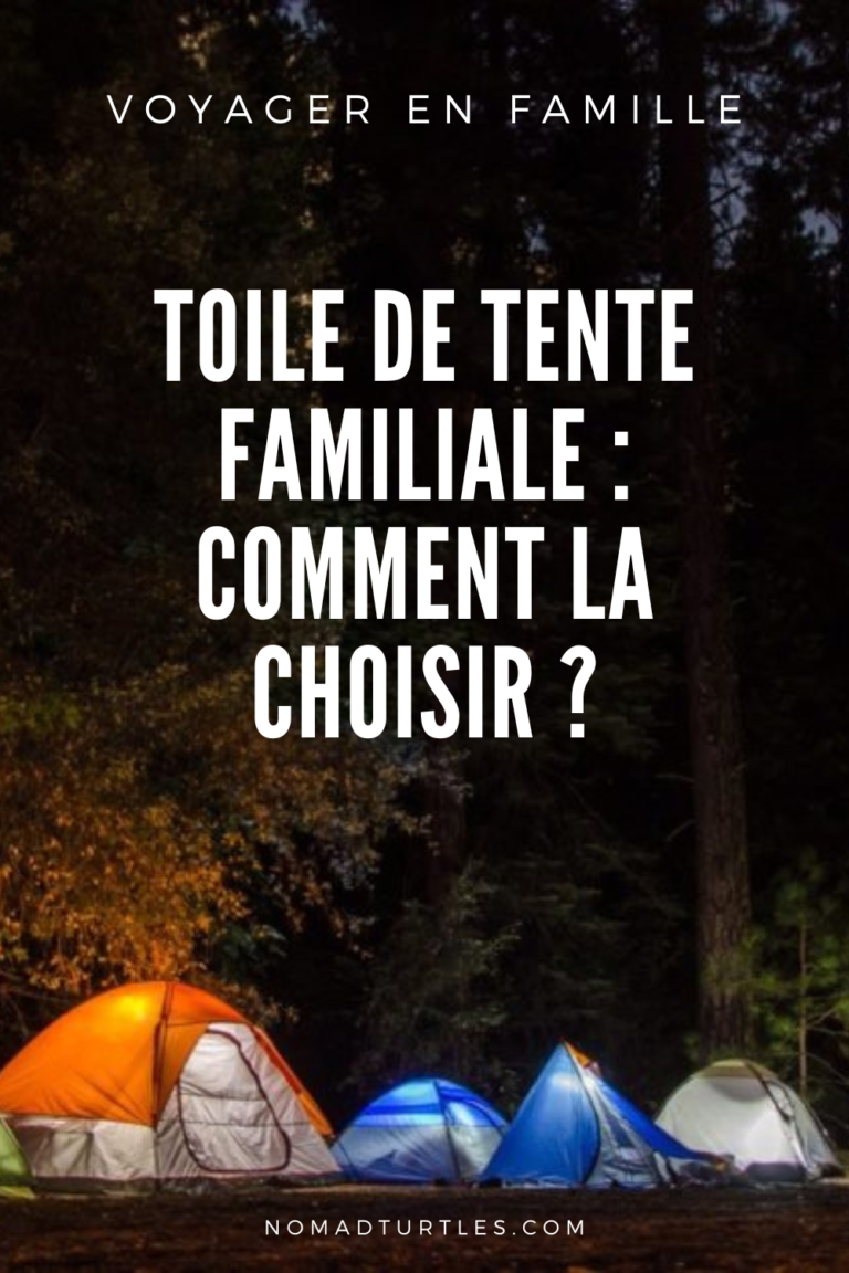 Toile de Tente Familiale : comment la choisir ? - Nomad Turtles